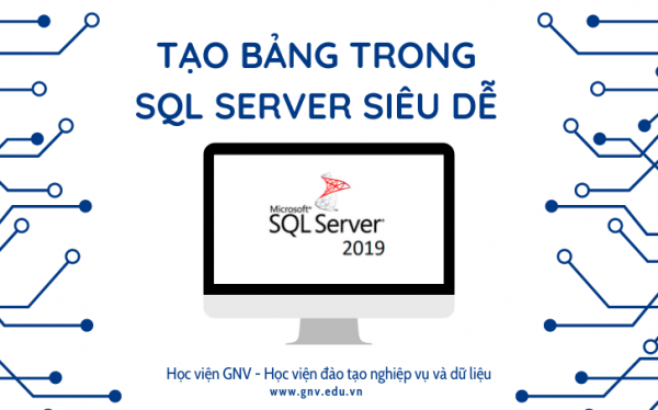 Tạo bảng trong SQL Server dễ và nhanh P1 - Học viện GNV